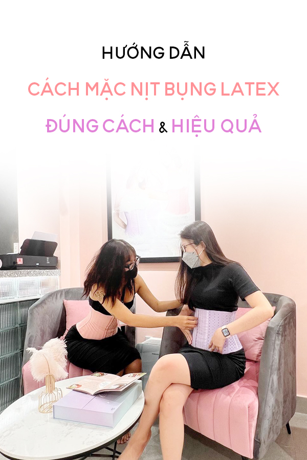 Hướng Dẫn Cách Mặc Nịt Bụng Latex Đúng Cách & Hiệu Quả
